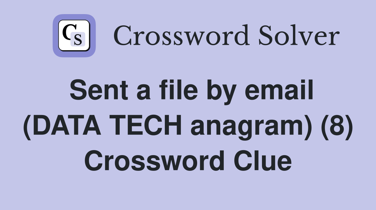 Sent a file by email (DATA TECH anagram) (8) - Crossword Clue Answers - Crossword Solver